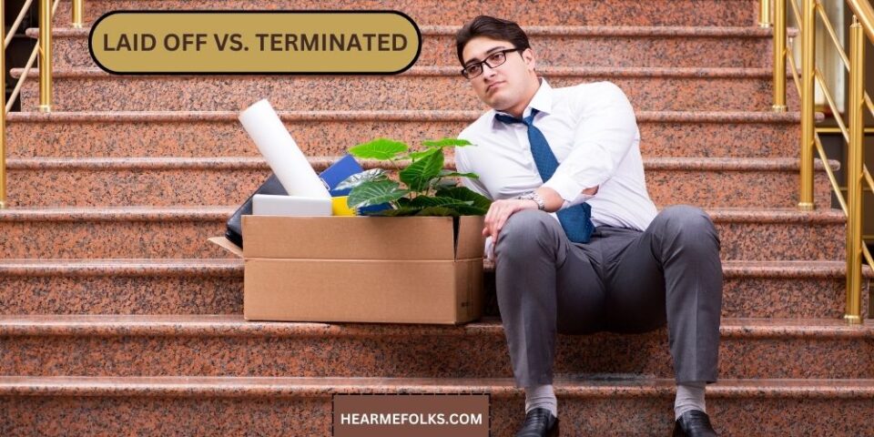 Laid Off Vs. Terminated: Key Differences [The Ultimate Guide 2025]